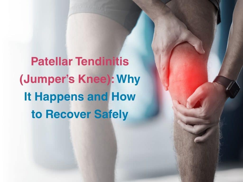 Patellar Tendinitis (Jumper’s Knee): Why It Happens and How to Recover Safely
